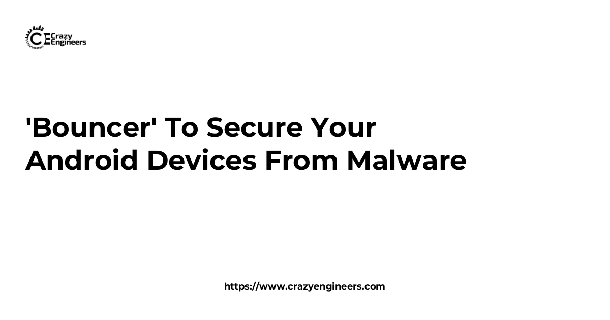 'Bouncer' To Secure Your Android Devices From Malware | CrazyEngineers