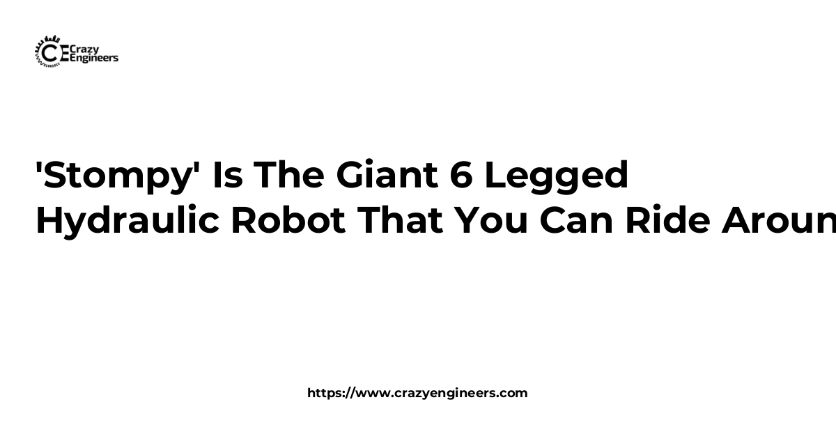 'Stompy' Is The Giant 6 Legged Hydraulic Robot That You Can Ride Around ...