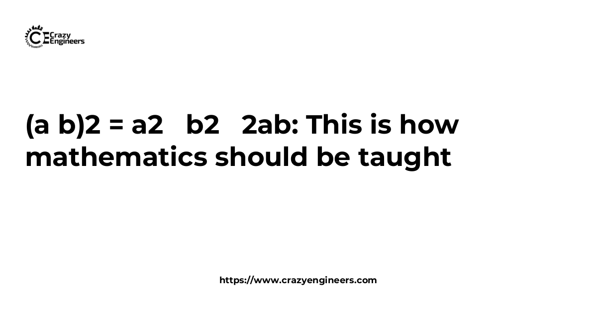 (a+b)2 = a2 + b2 + 2ab: This is how mathematics should be taught ...