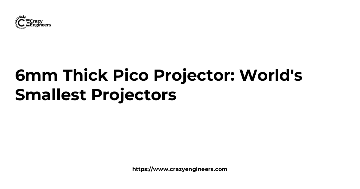 6mm Thick Pico Projector: World's Smallest Projectors | CrazyEngineers