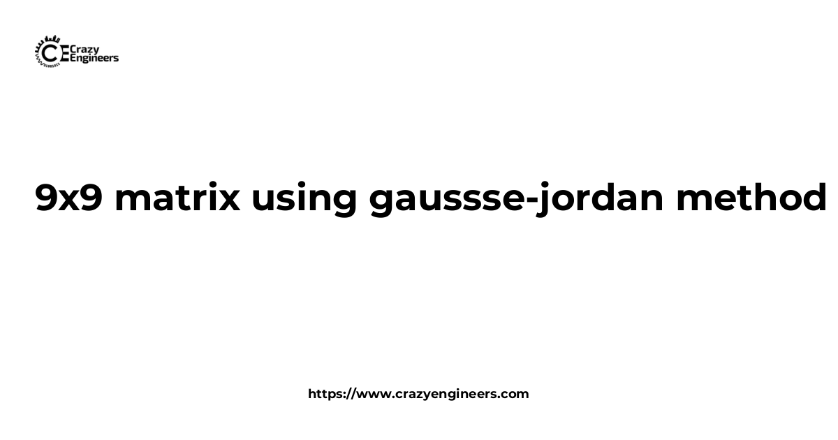 9x9 matrix using gaussse-jordan method | CrazyEngineers