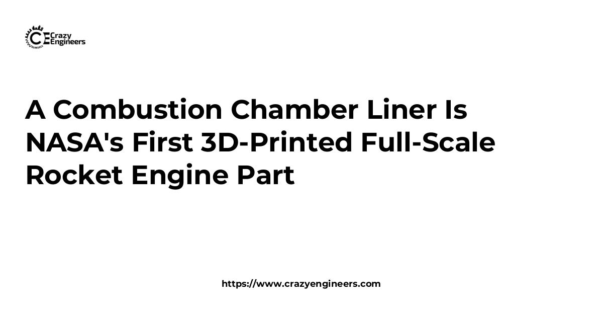 A Combustion Chamber Liner Is NASA's First 3D-Printed Full-Scale Rocket ...