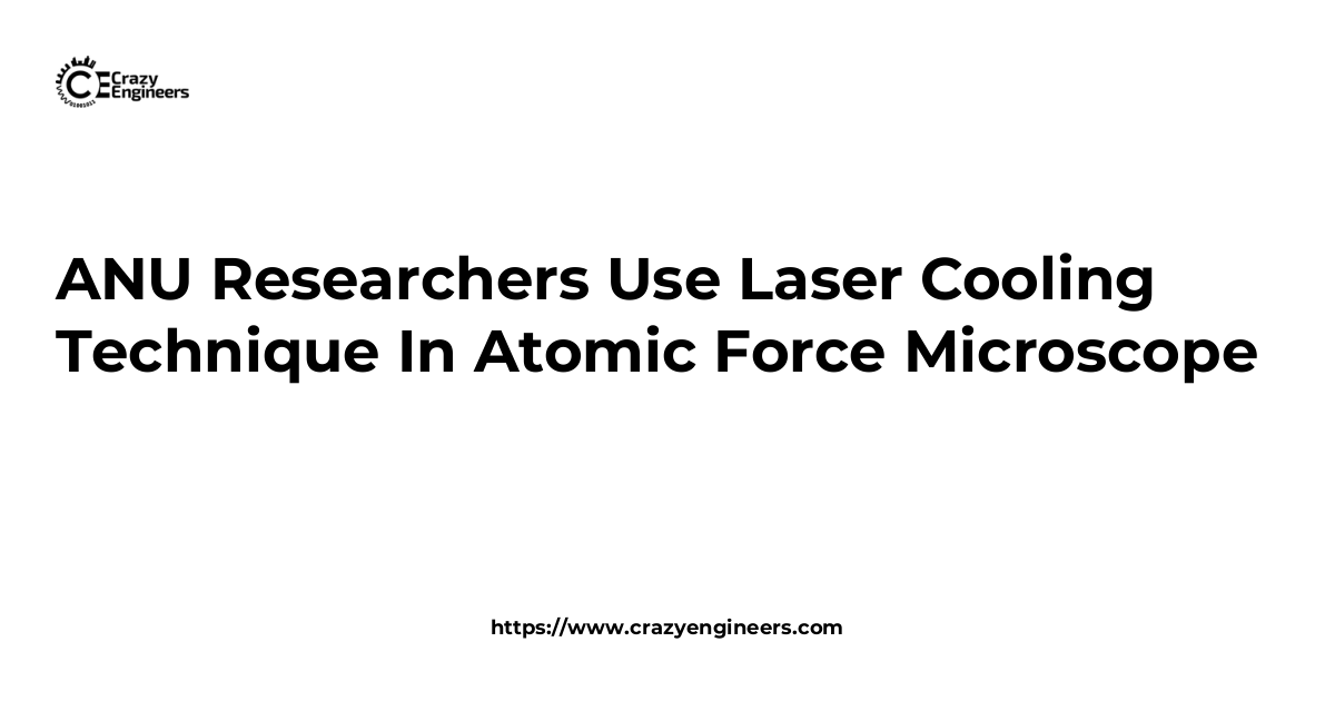 ANU Researchers Use Laser Cooling Technique In Atomic Force Microscope ...