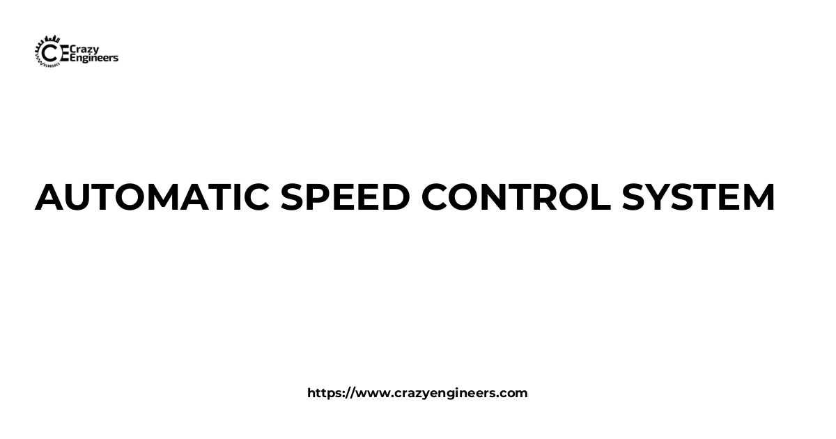 AUTOMATIC SPEED CONTROL SYSTEM | CrazyEngineers