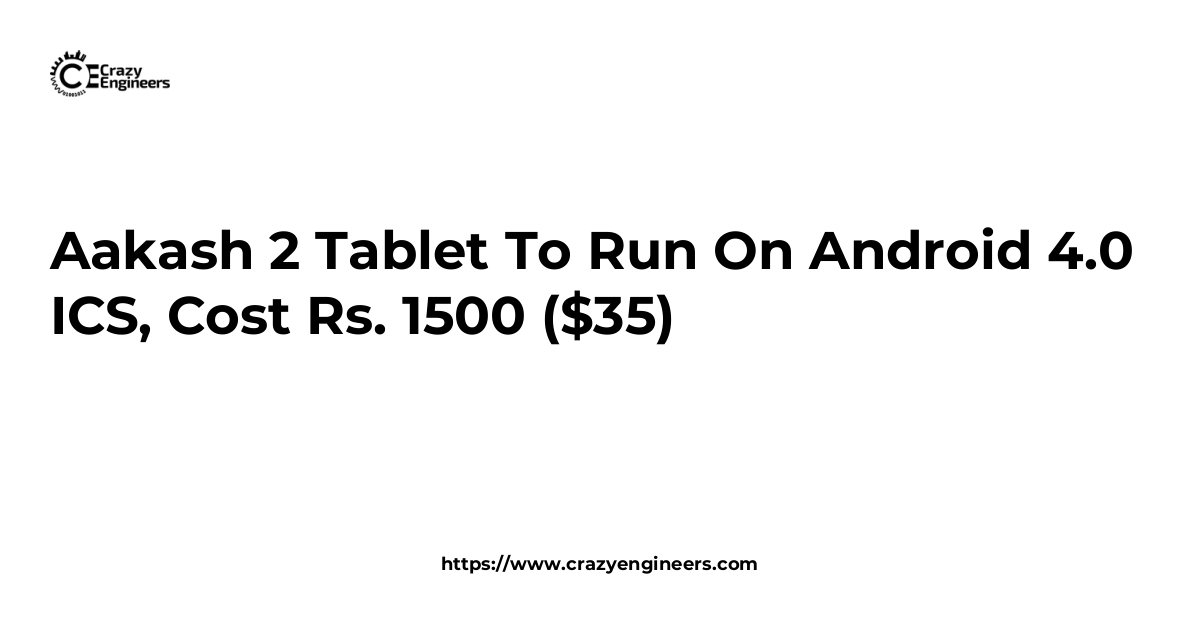 Aakash 2 Tablet To Run On Android 4.0 ICS, Cost Rs. 1500 ($35 ...