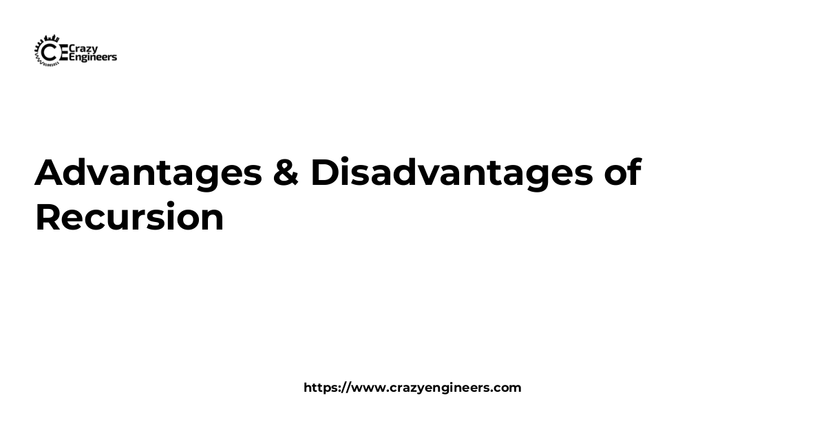 Advantages & Disadvantages of Recursion.. | CrazyEngineers