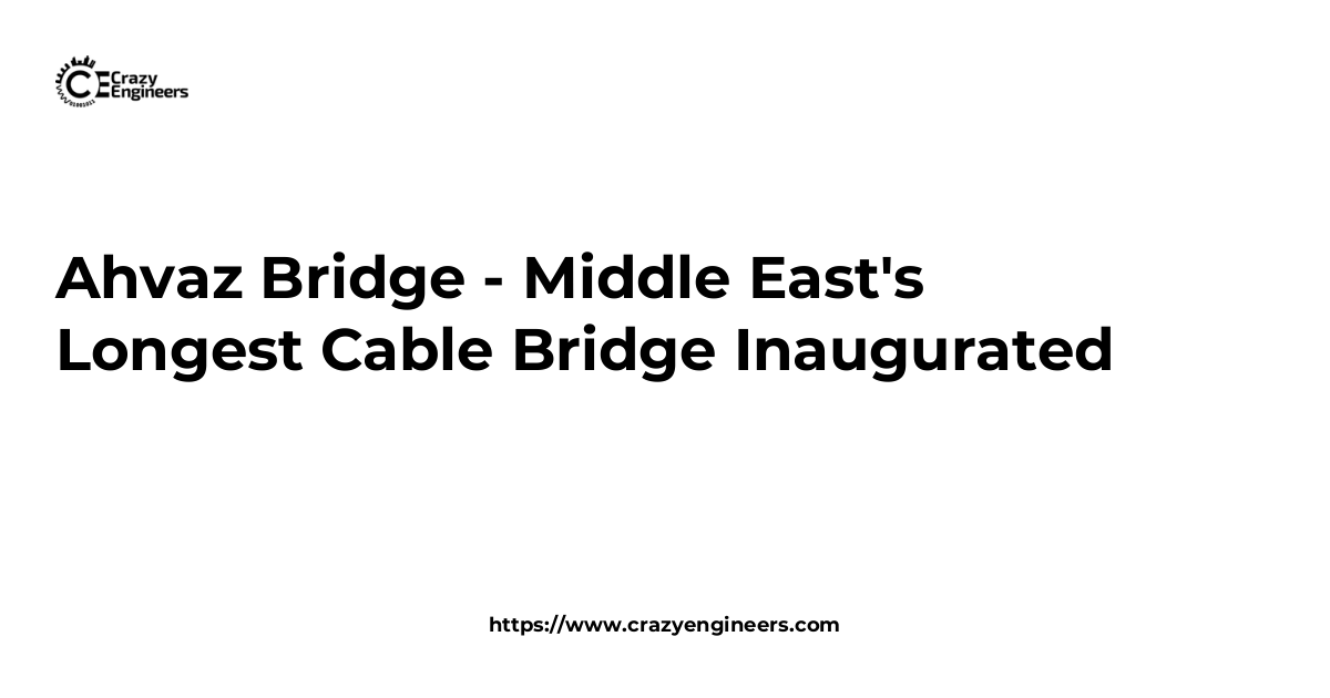 Ahvaz Bridge - Middle East's Longest Cable Bridge Inaugurated ...