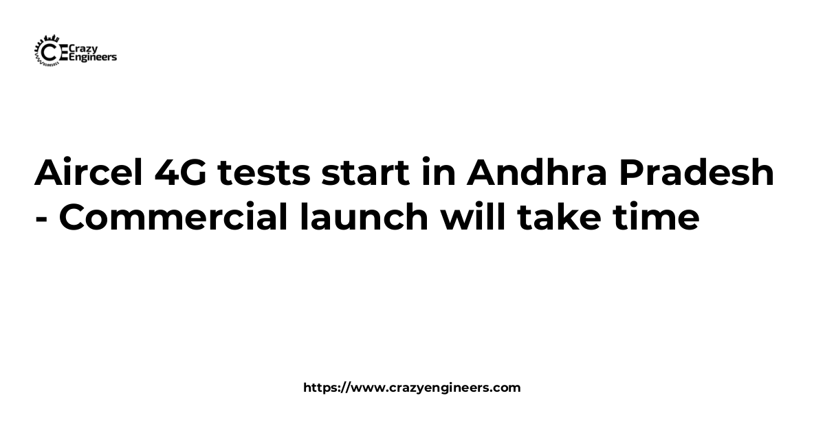 Aircel 4G tests start in Andhra Pradesh - Commercial launch will take ...