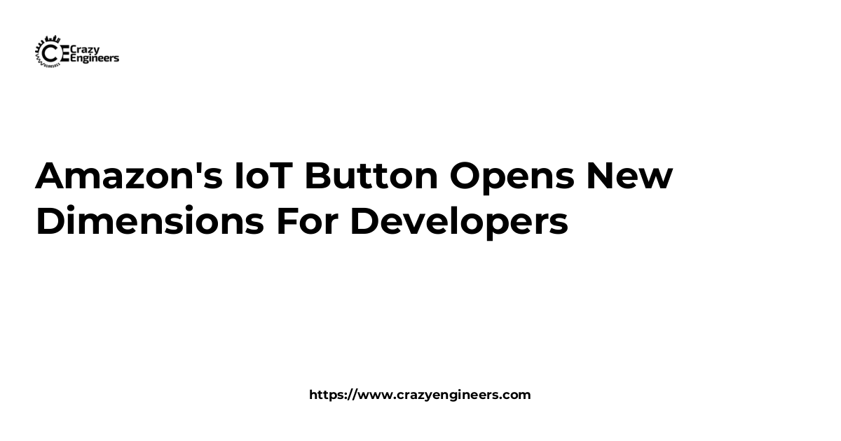 Amazon's IoT Button Opens New Dimensions For Developers | CrazyEngineers