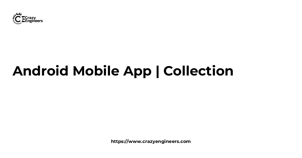 Android Mobile App | Collection | CrazyEngineers