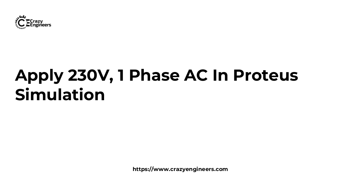 Apply 230V, 1 Phase AC In Proteus Simulation | CrazyEngineers