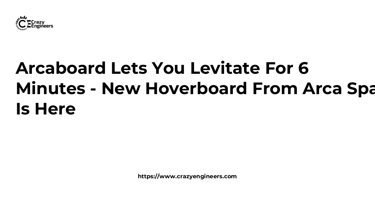 Arcaboard Lets You Levitate For 6 Minutes - New Hoverboard From Arca ...