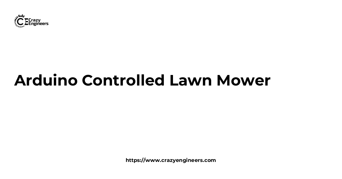 Arduino Controlled Lawn Mower | CrazyEngineers