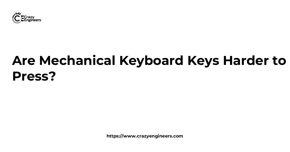 Are Mechanical Keyboard Keys Harder to Press? | CrazyEngineers