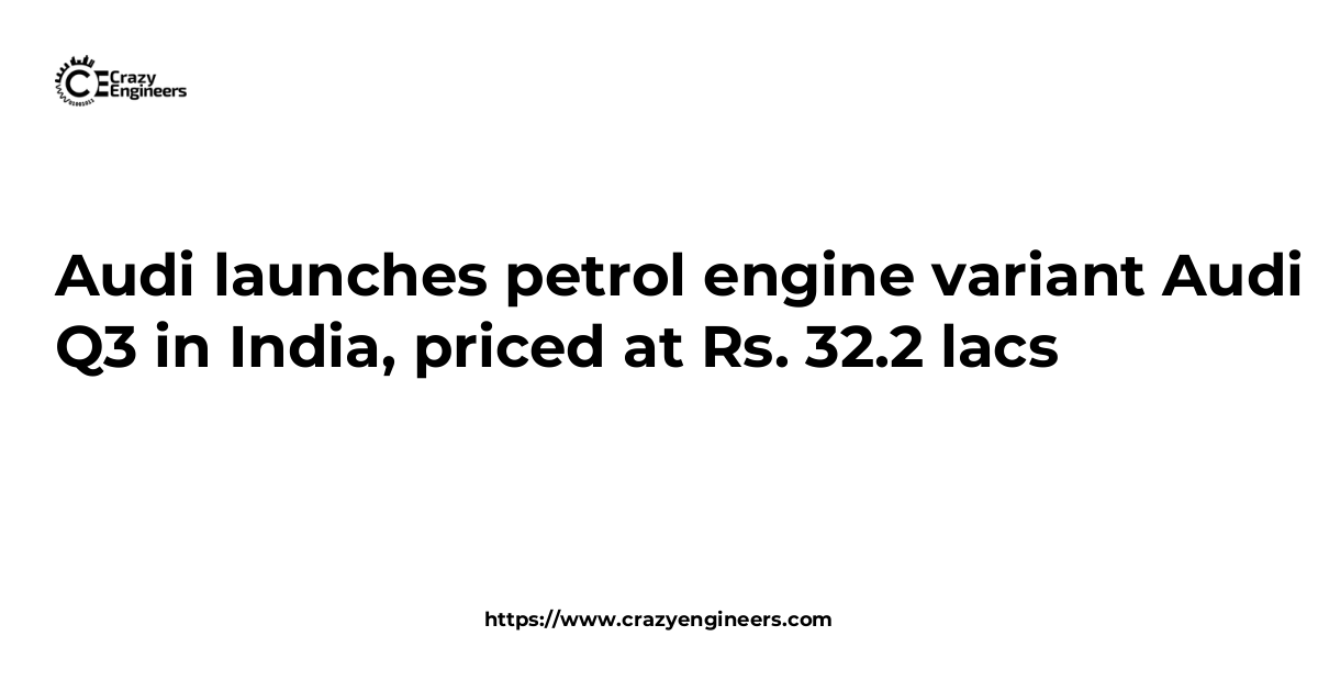 Audi launches petrol engine variant Audi Q3 in India, priced at Rs. 32. ...