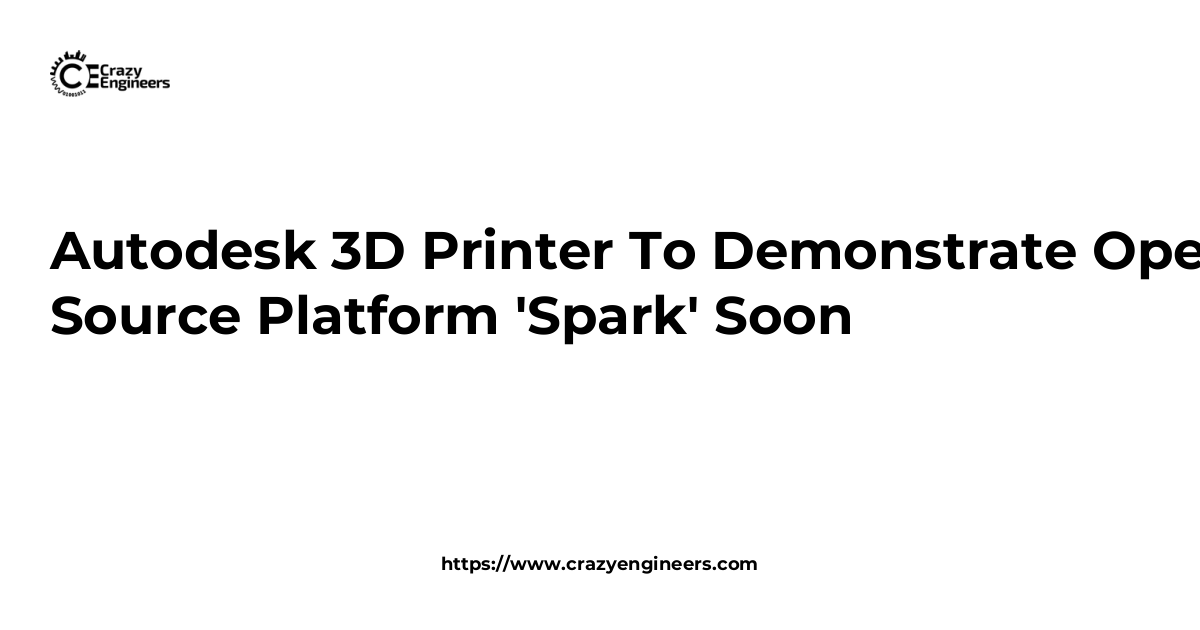 Autodesk 3D Printer To Demonstrate Open Source Platform 'Spark' Soon ...