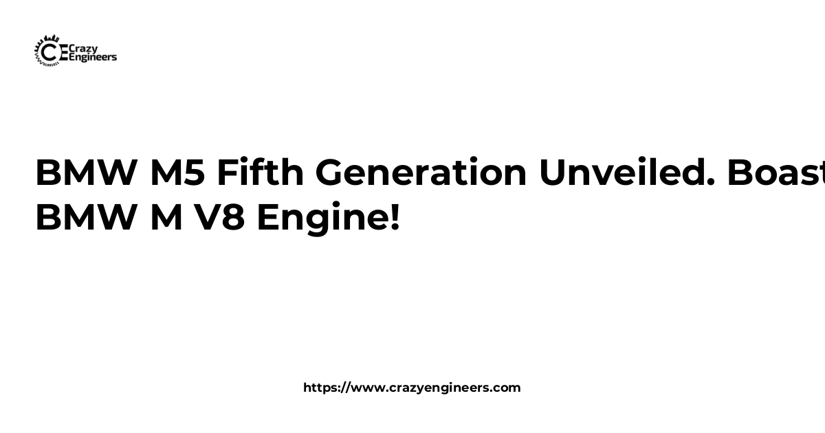 BMW M5 Fifth Generation Unveiled. Boasts BMW M V8 Engine! | CrazyEngineers