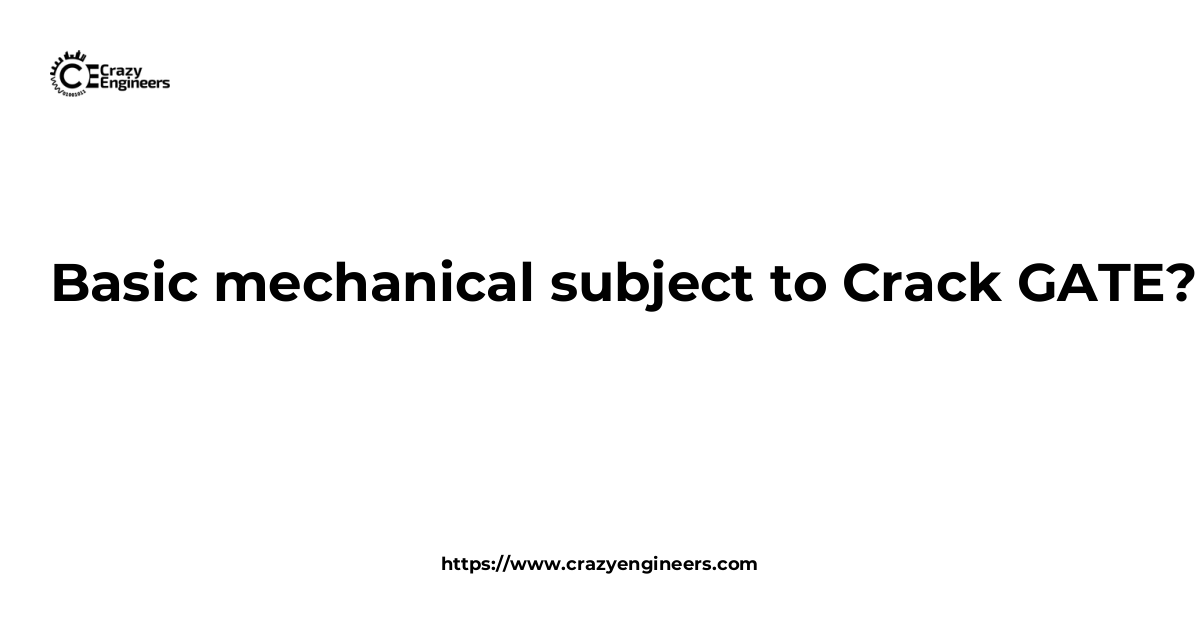 Basic mechanical subject to Crack GATE? | CrazyEngineers