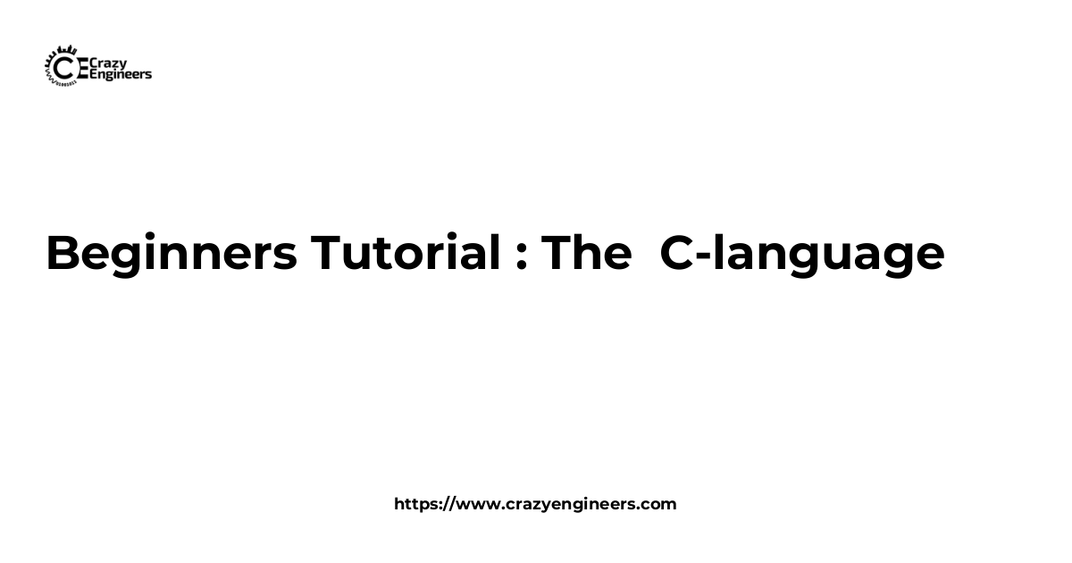 Beginners Tutorial : The C-language. | CrazyEngineers