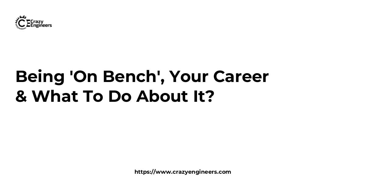 Being 'On Bench', Your Career & What To Do About It? | CrazyEngineers