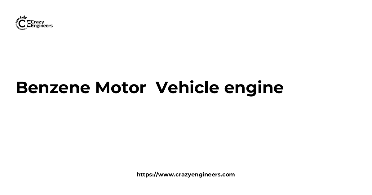 Benzene Motor Vehicle engine | CrazyEngineers