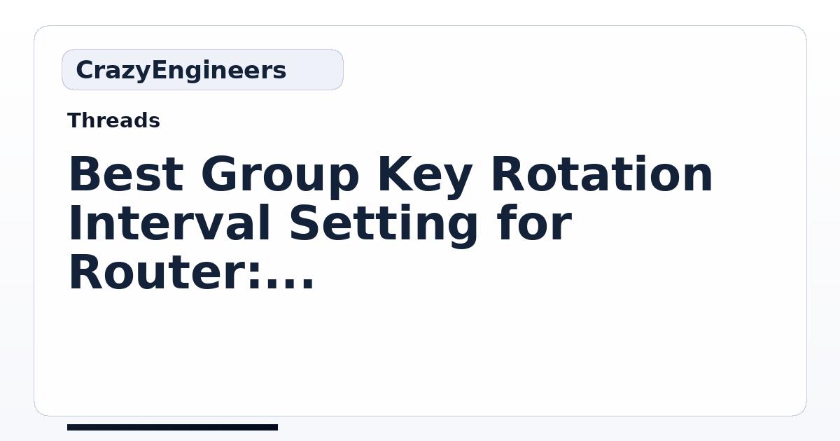 Best Group Key Rotation Interval Setting for Router: 0 or 3600 ...
