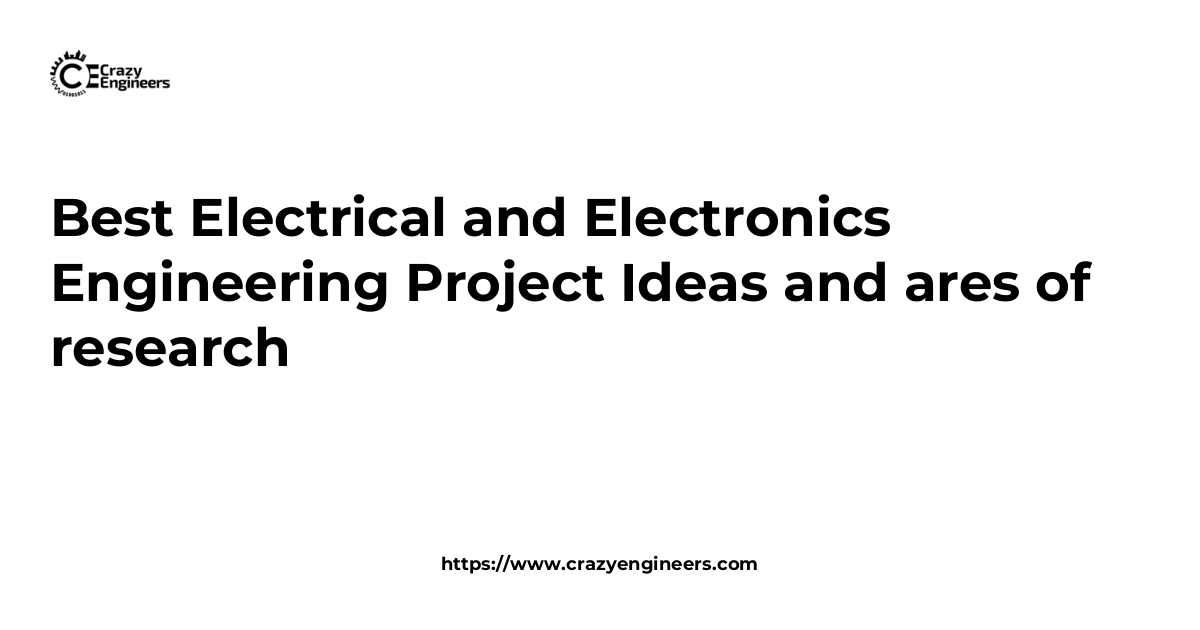 Best Electrical and Electronics Engineering Project Ideas and ares of ...