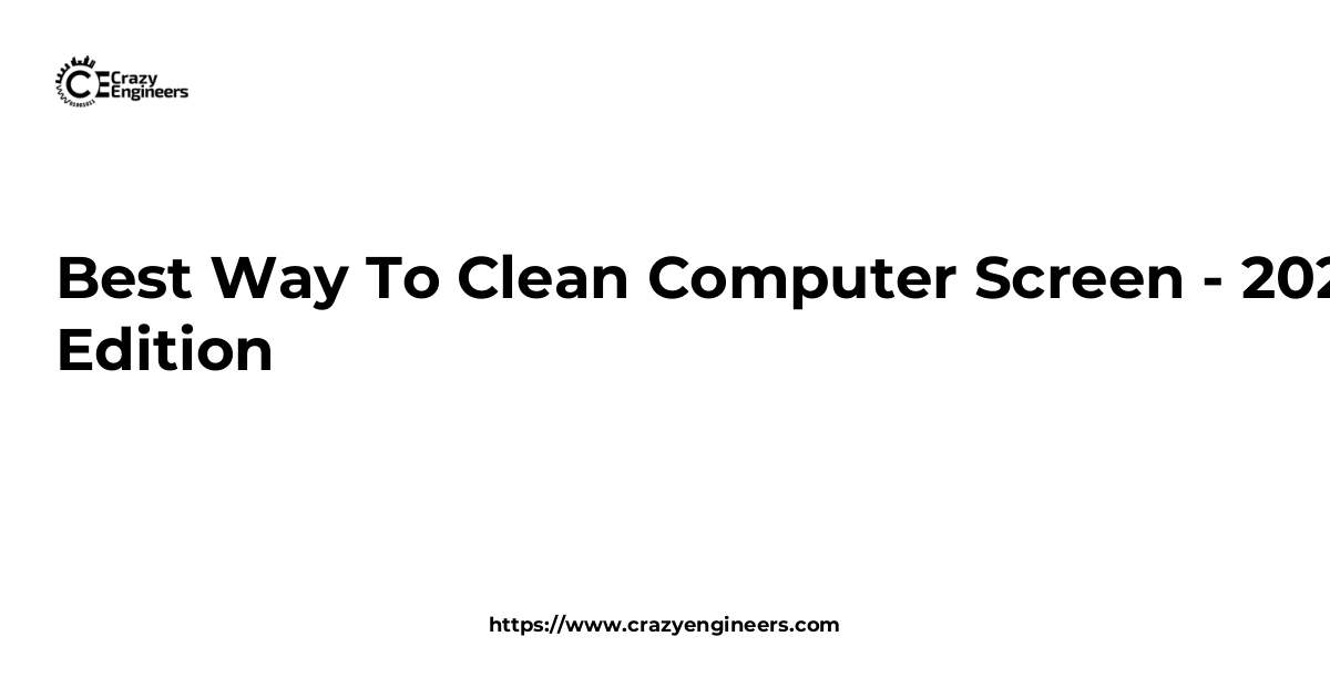 Best Way To Clean Computer Screen - 2023 Edition | CrazyEngineers