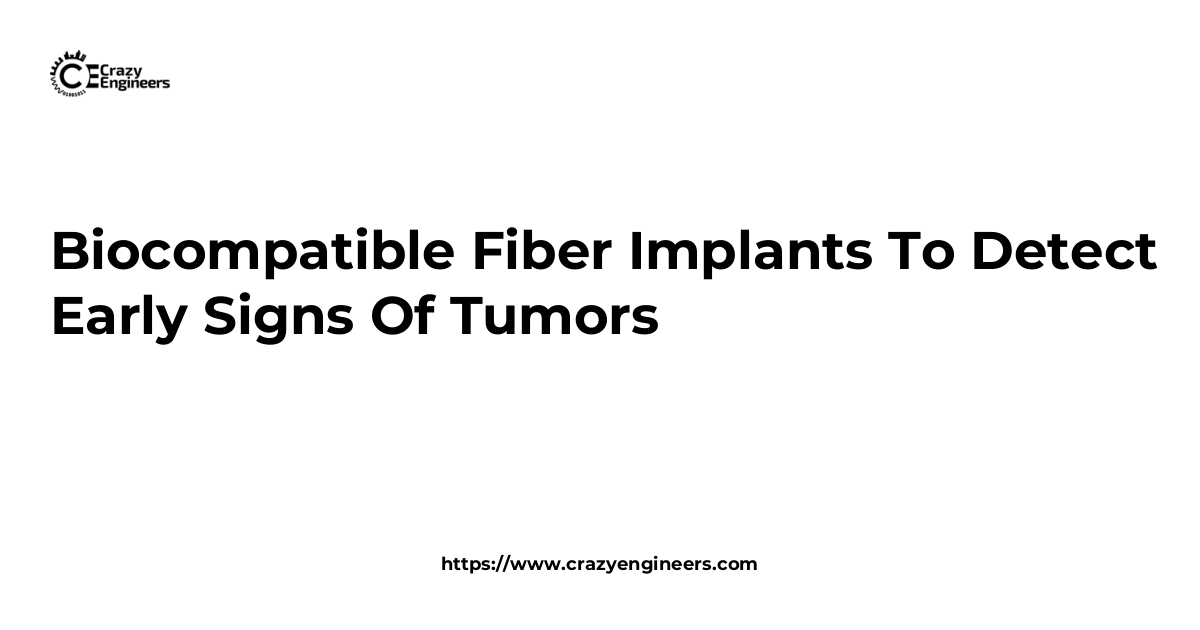 Biocompatible Fiber Implants To Detect Early Signs Of Tumors ...