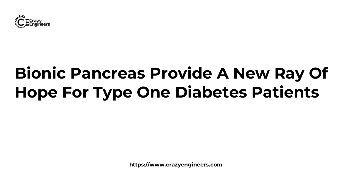Bionic Pancreas Provide A New Ray Of Hope For Type One Diabetes ...