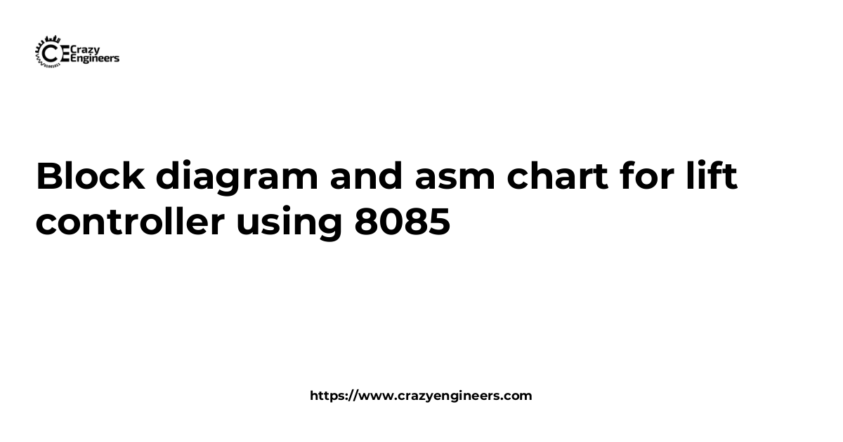 Block diagram and asm chart for lift controller using 8085 | CrazyEngineers