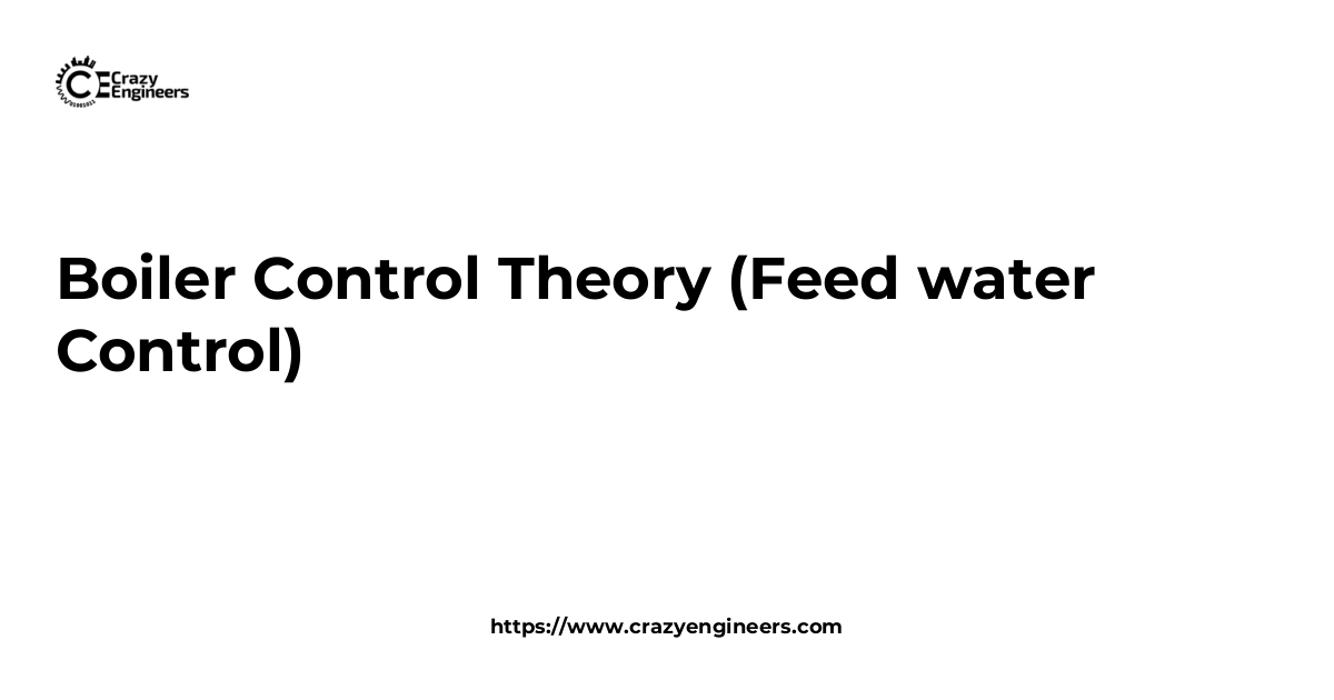 Boiler Control Theory (Feed water Control) | CrazyEngineers