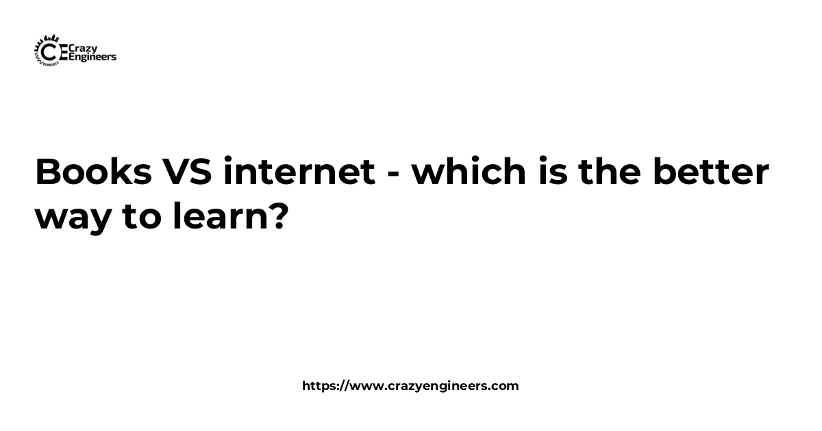 Books VS internet - which is the better way to learn? | CrazyEngineers