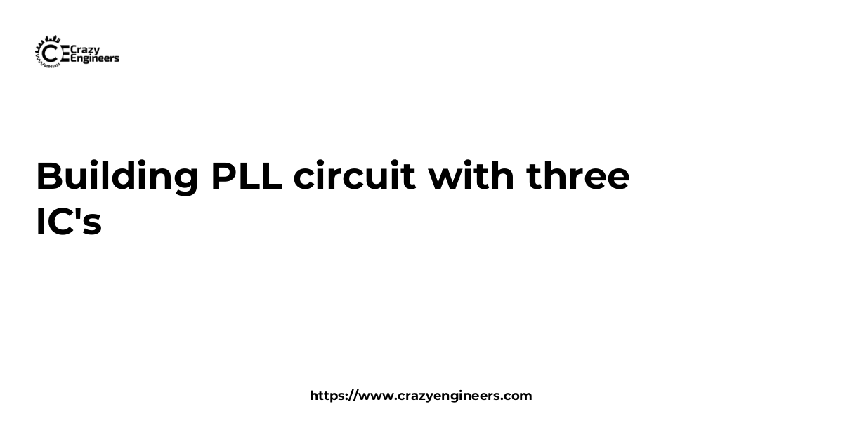 Building PLL circuit with three IC's | CrazyEngineers