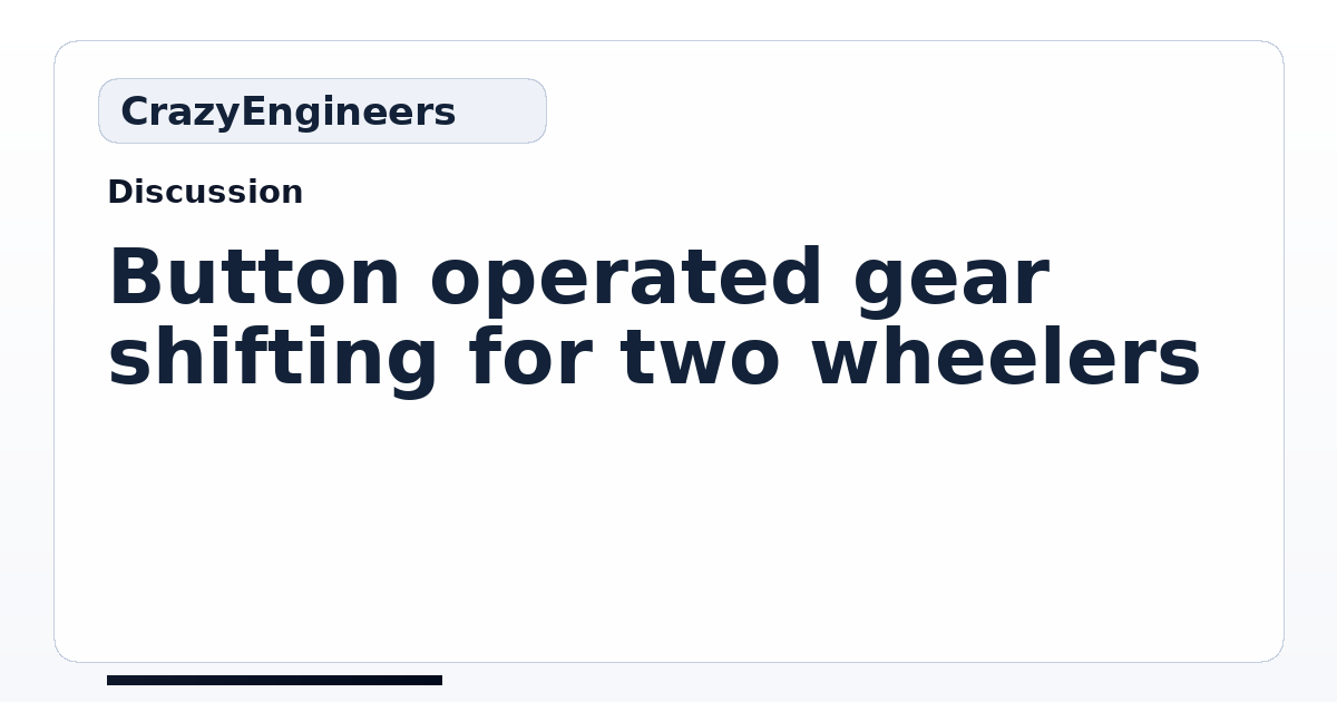Button operated gear shifting for two wheelers | CrazyEngineers