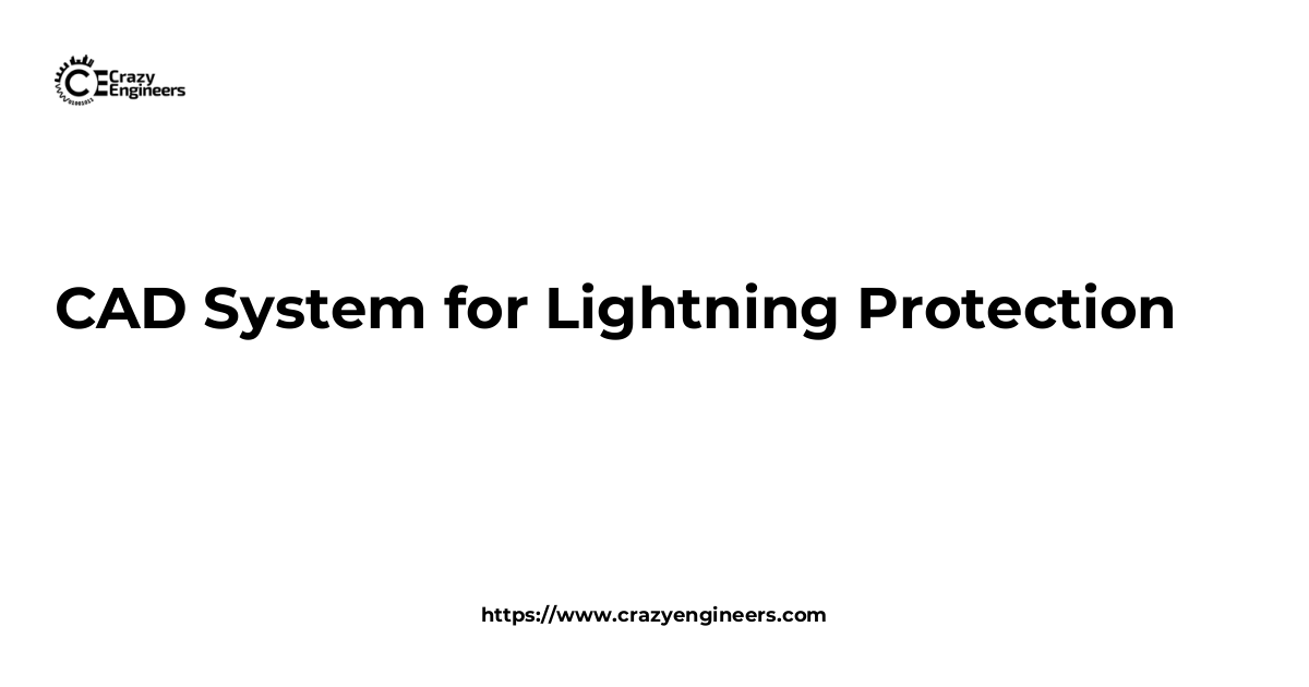 CAD System for Lightning Protection | CrazyEngineers