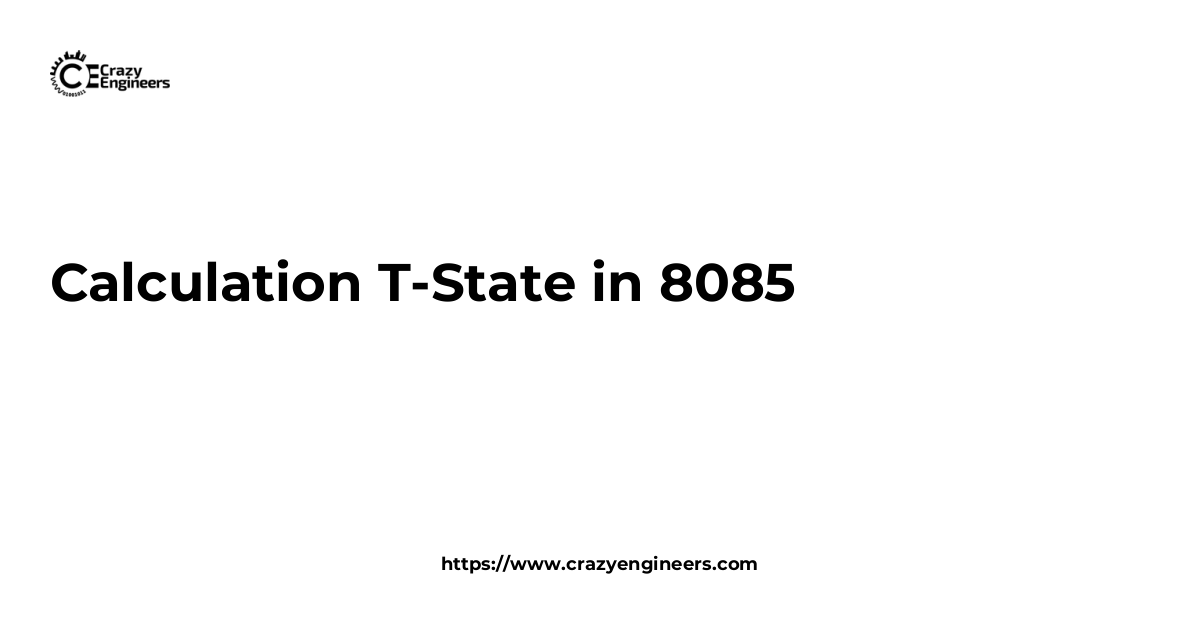 Calculation T-State in 8085 | CrazyEngineers