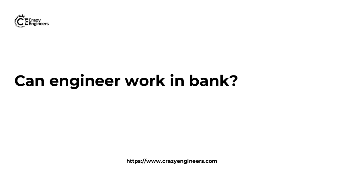 Can engineer work in bank? | CrazyEngineers