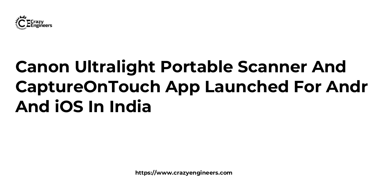 Canon Ultralight Portable Scanner And CaptureOnTouch App Launched For Android And iOS In India ...