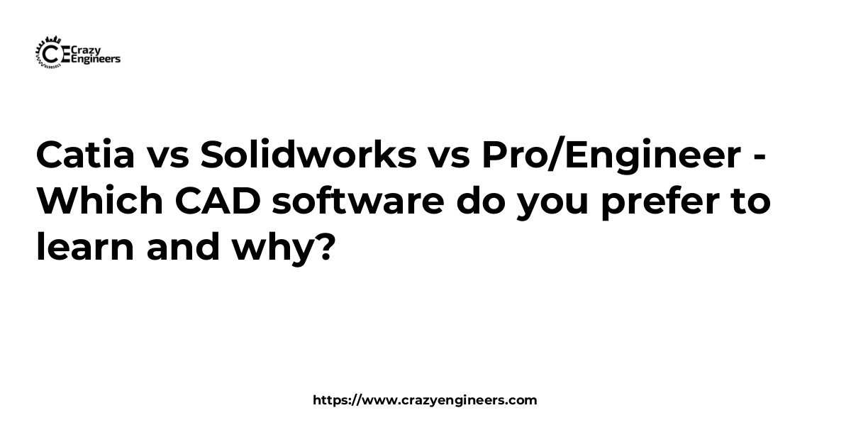 Catia vs Solidworks vs Pro/Engineer - Which CAD software do you prefer ...