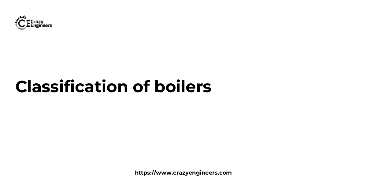 Classification of boilers | CrazyEngineers