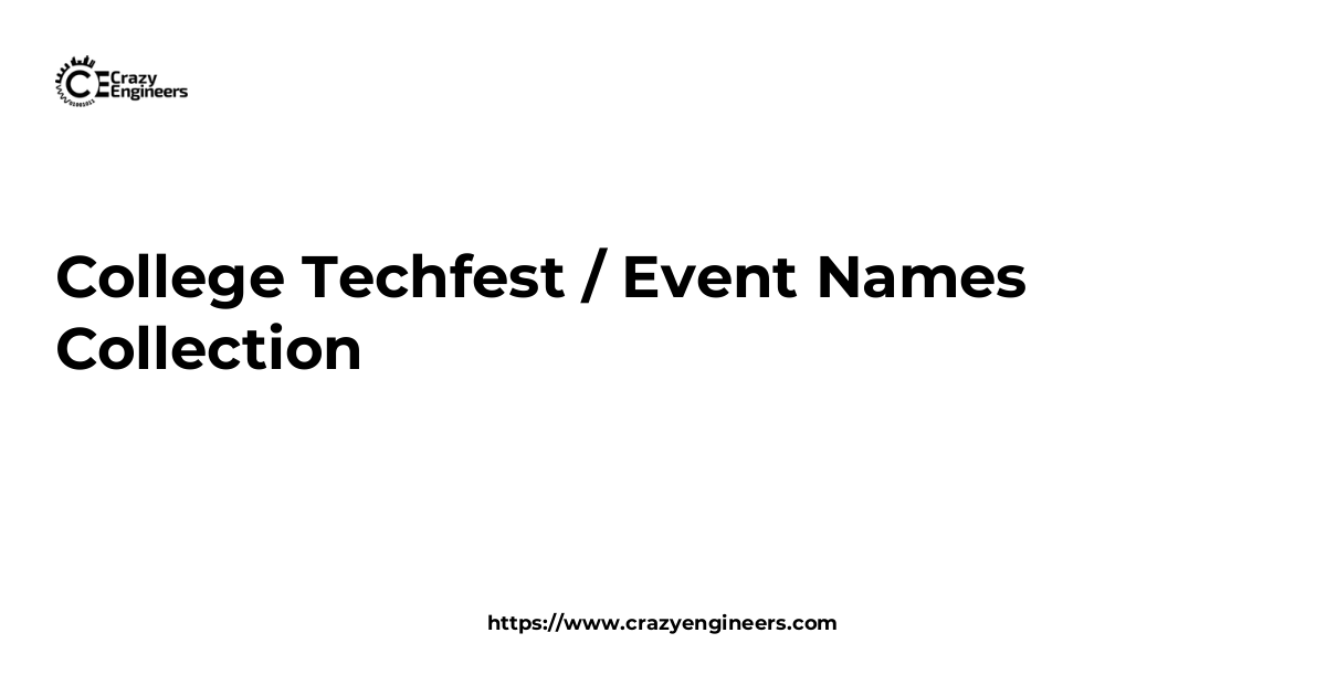 College Techfest / Event Names Collection | CrazyEngineers