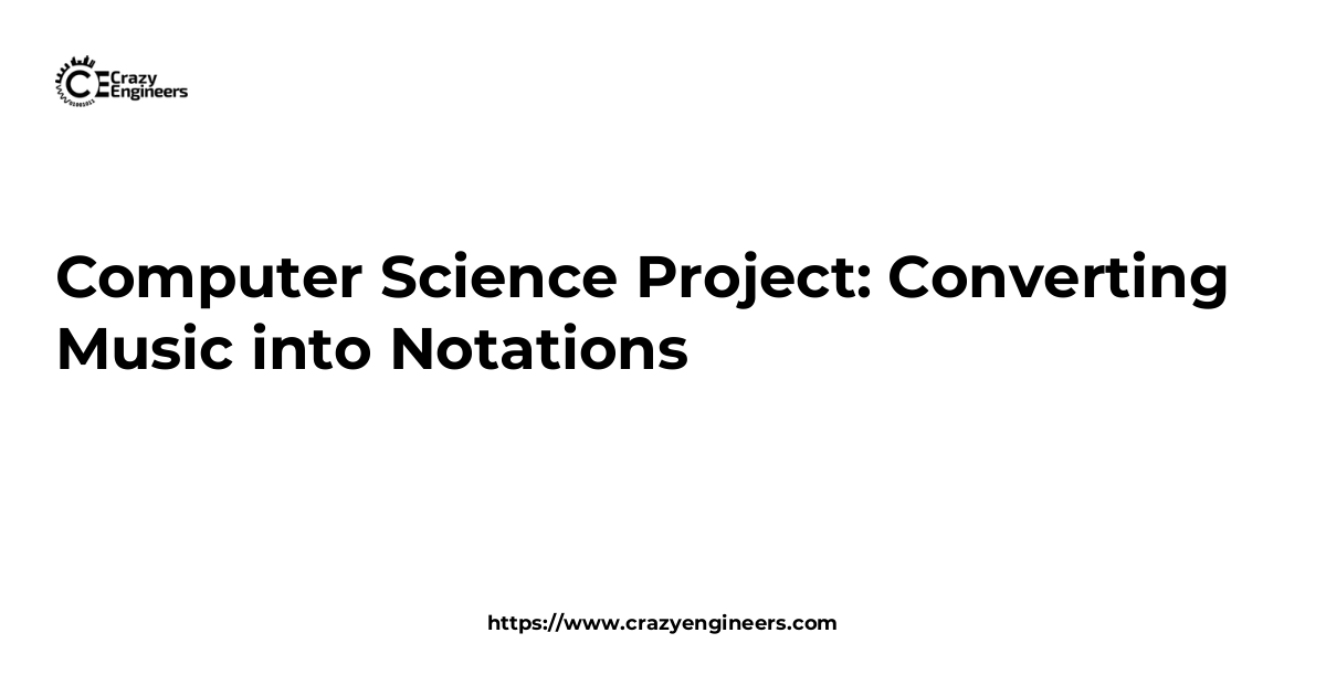 Computer Science Project: Converting Music into Notations | CrazyEngineers