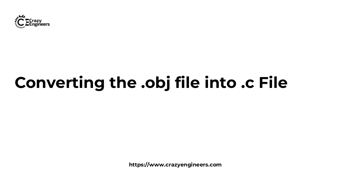 Converting the .obj file into .c File | CrazyEngineers