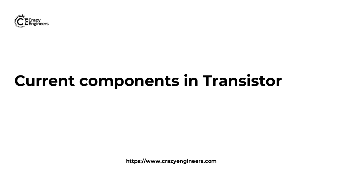 Current components in Transistor | CrazyEngineers
