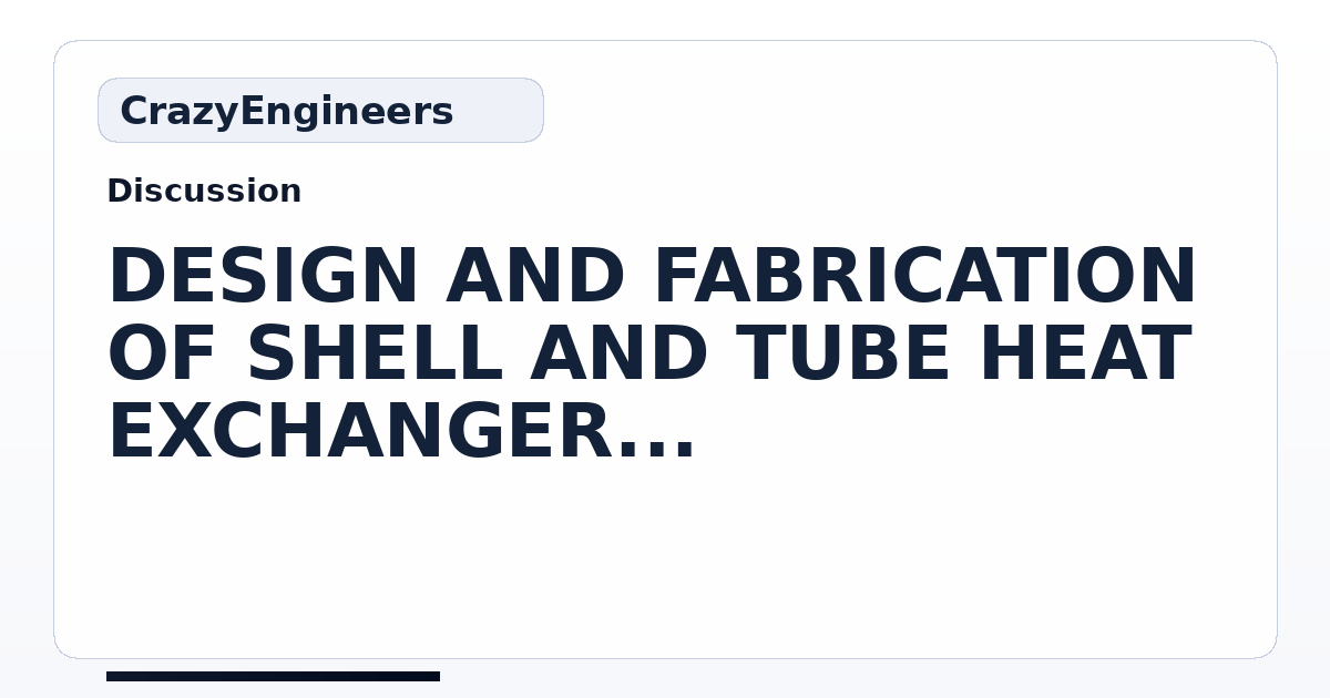 DESIGN AND FABRICATION OF SHELL AND TUBE HEAT EXCHANGER TO STORE ...