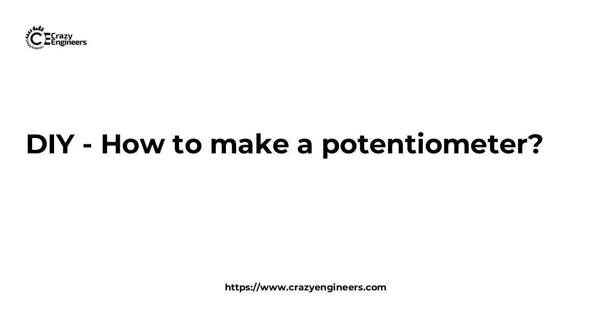 DIY - How to make a potentiometer? | CrazyEngineers