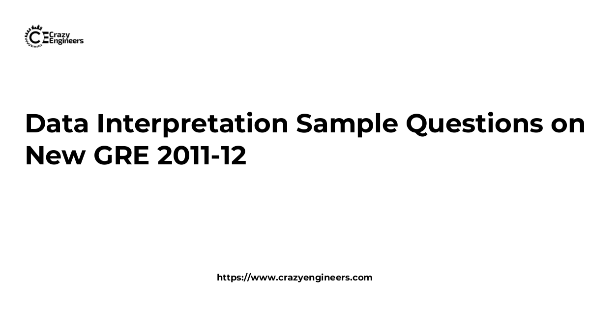 Data Interpretation Sample Questions on New GRE 2011-12 | CrazyEngineers