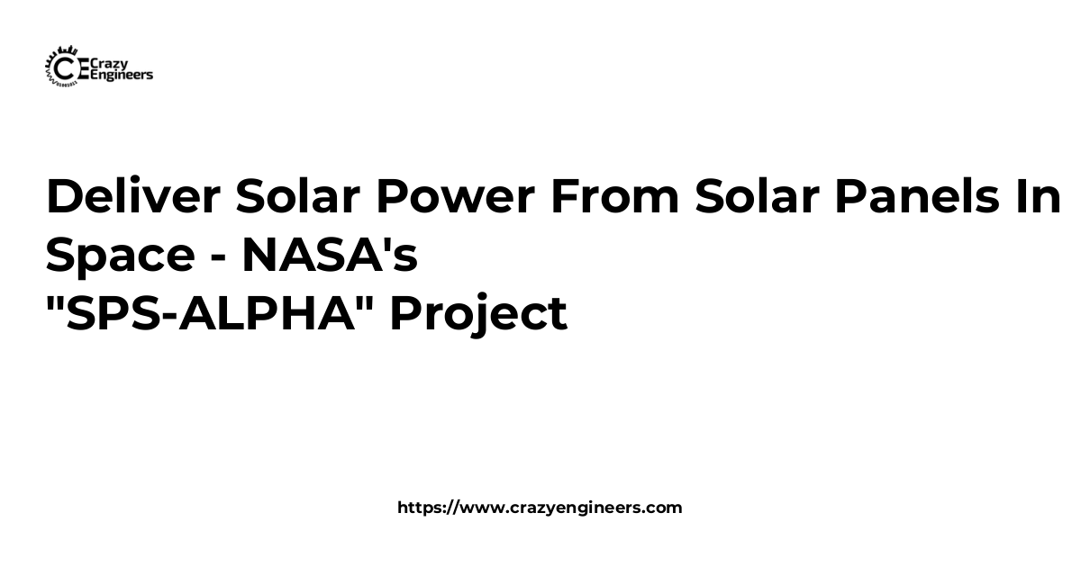 Deliver Solar Power From Solar Panels In Space - NASA's "SPS-ALPHA ...