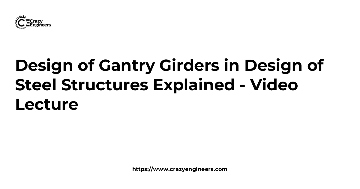 Design of Gantry Girders in Design of Steel Structures Explained ...